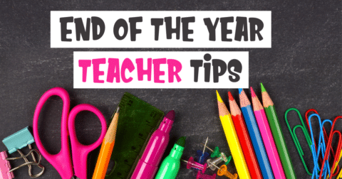 6 End of the Year Teacher Tips